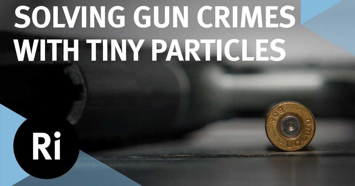 The science of gunshot residue analysis | Royal Institution